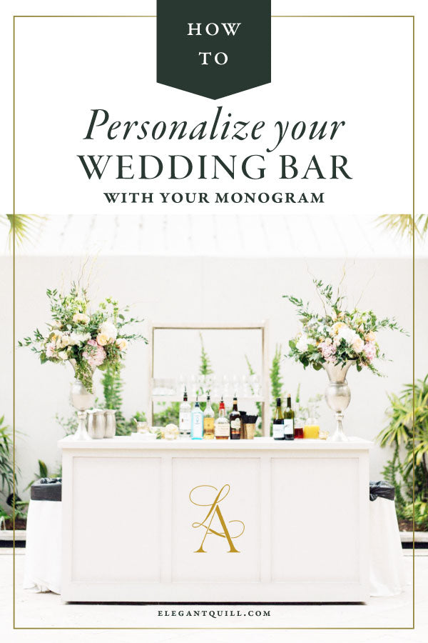 WEDDING BAR DECOR: how to customize your wedding bar with your monogra ...